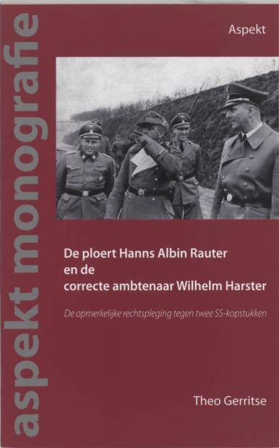 De ploert Hans Albin Rauter en de correcte ambtenaar Wilhelm Harster ...